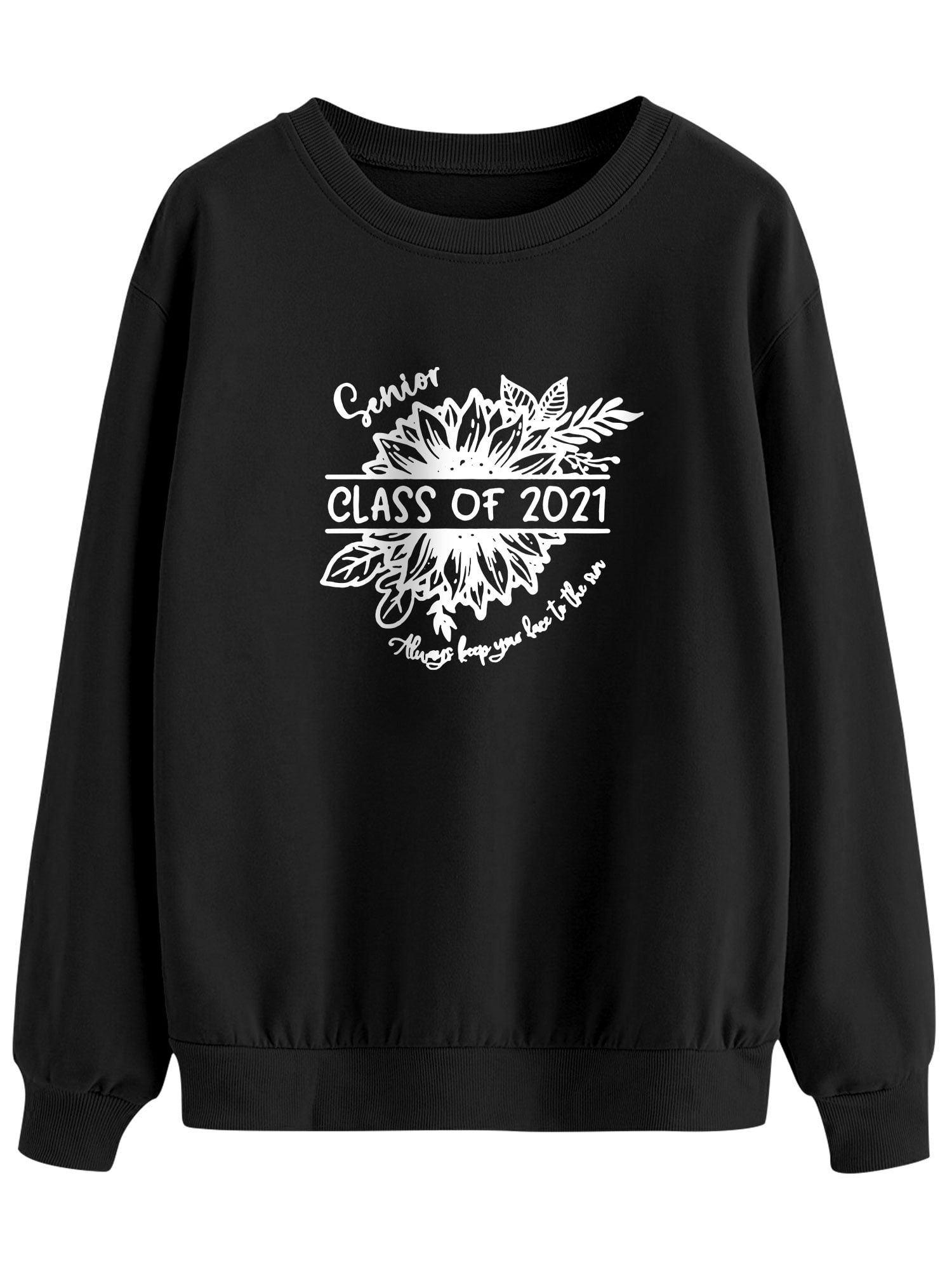 TWZH Senior Class Of 2021 Always Keep Your Face To The Sun Sweatshirt Tops - Walmart.com
