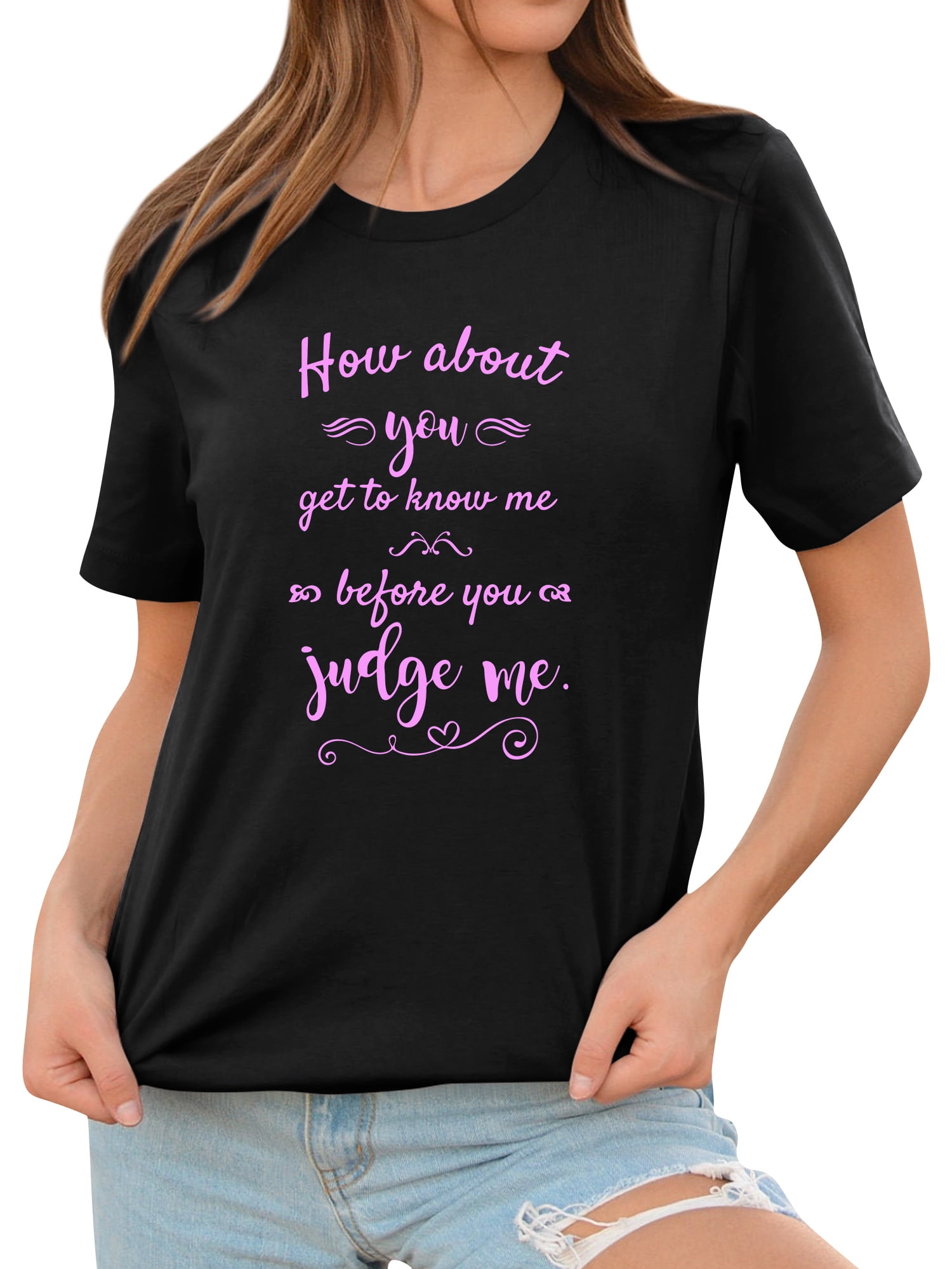 TWZH Women You Get To Know Me Before You Judge Me Letter T-Shirt ...