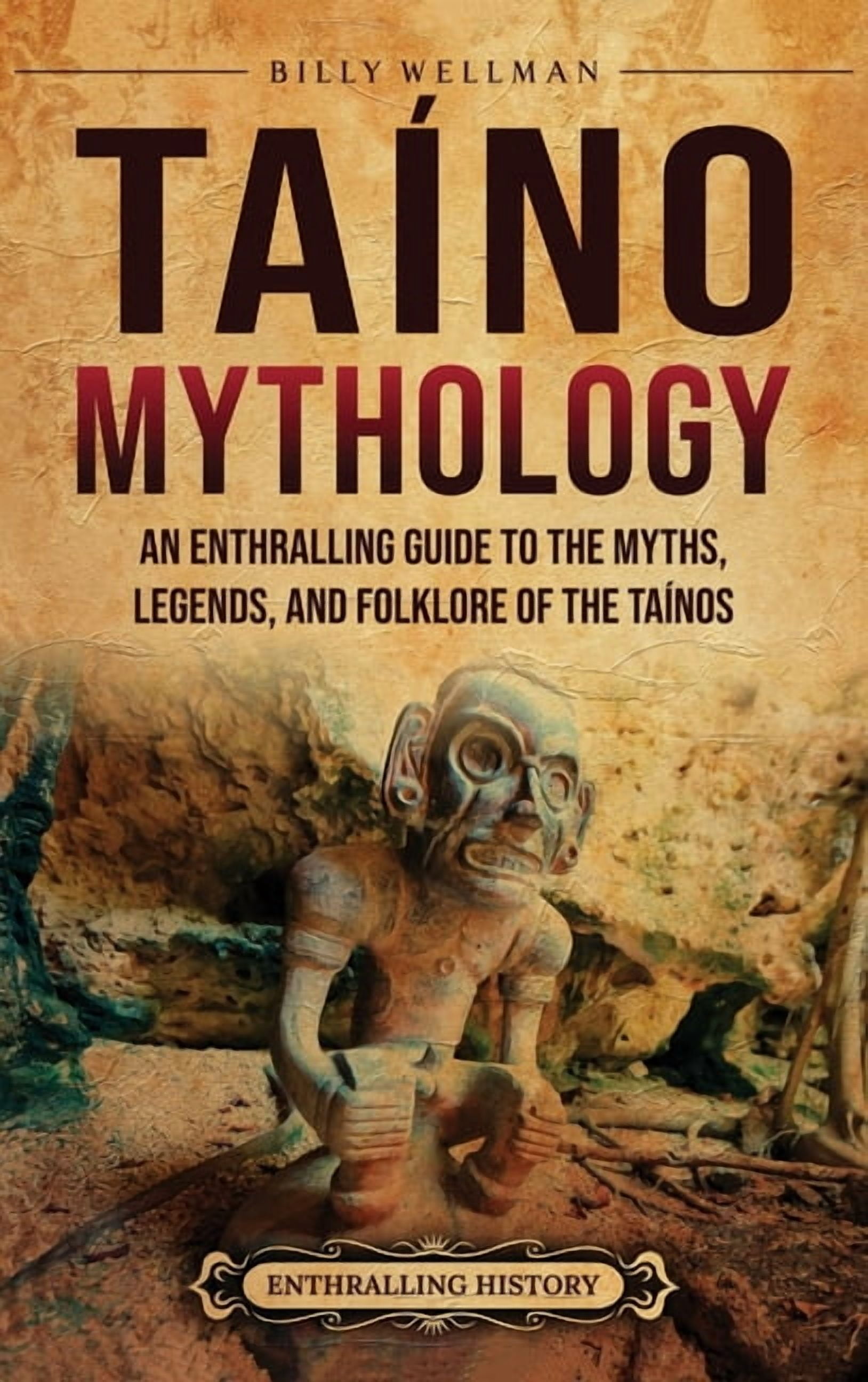 Taíno Mythology: An Enthralling Guide to the Myths, Legends, and ...
