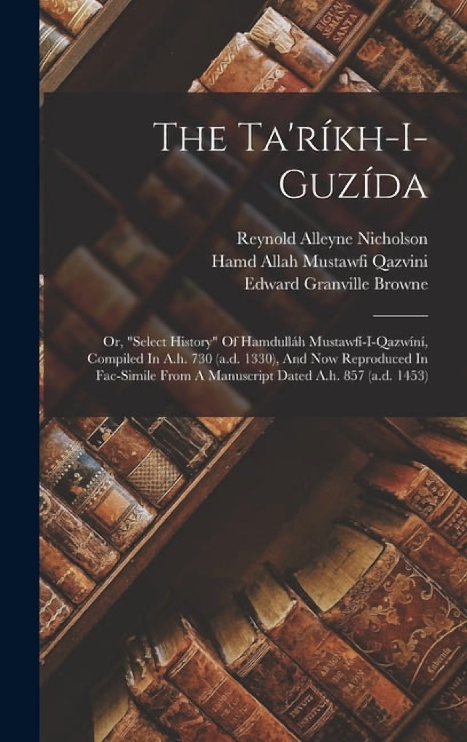The Ta'rÃ­kh-i-guzÃ­da; Or, "select History" Of HamdullÃ¡h MustawfÃ­-i ...