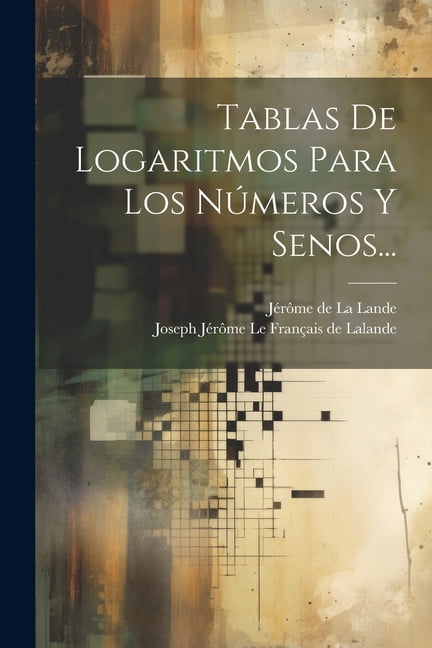 Tablas De Logaritmos Para Los Números Y Senos... (Paperback) - Walmart.com
