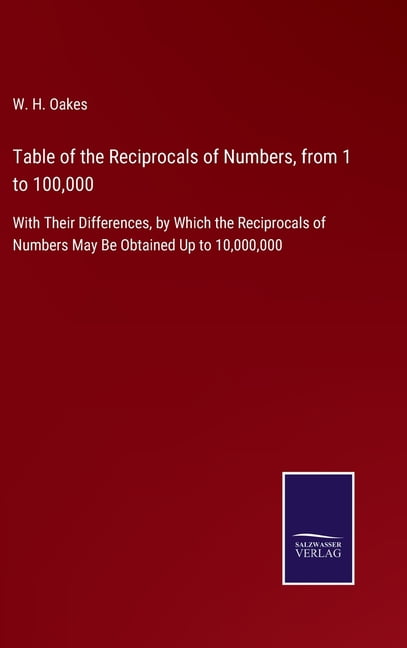 Table of the Reciprocals of Numbers, from 1 to 100,000: With Their ...