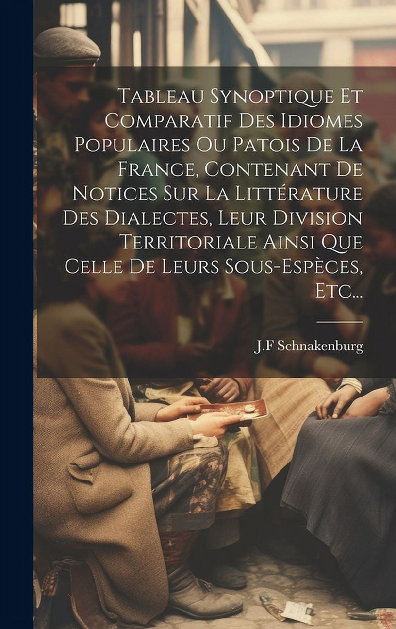 Tableau Synoptique Et Comparatif Des Idiomes Populaires Ou Patois De La ...