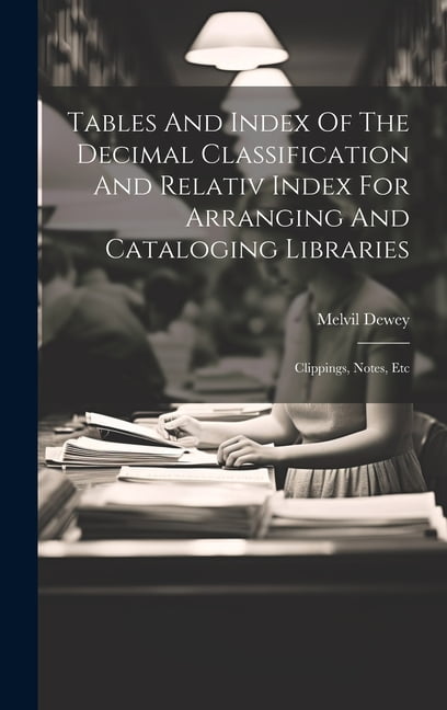 Tables And Index Of The Decimal Classification And Relativ Index For Arranging And Cataloging ...