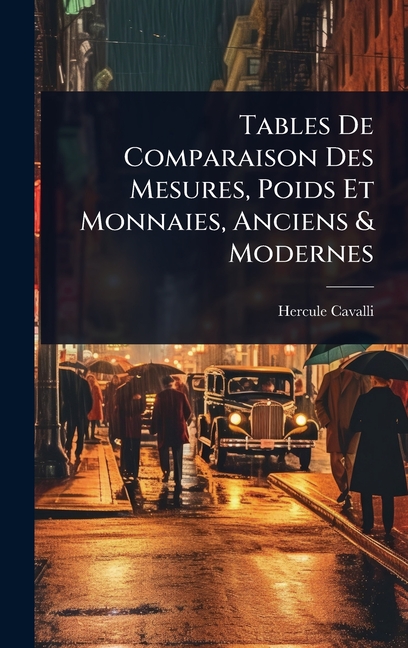 Tables De Comparaison Des Mesures, Poids Et Monnaies, Anciens ...