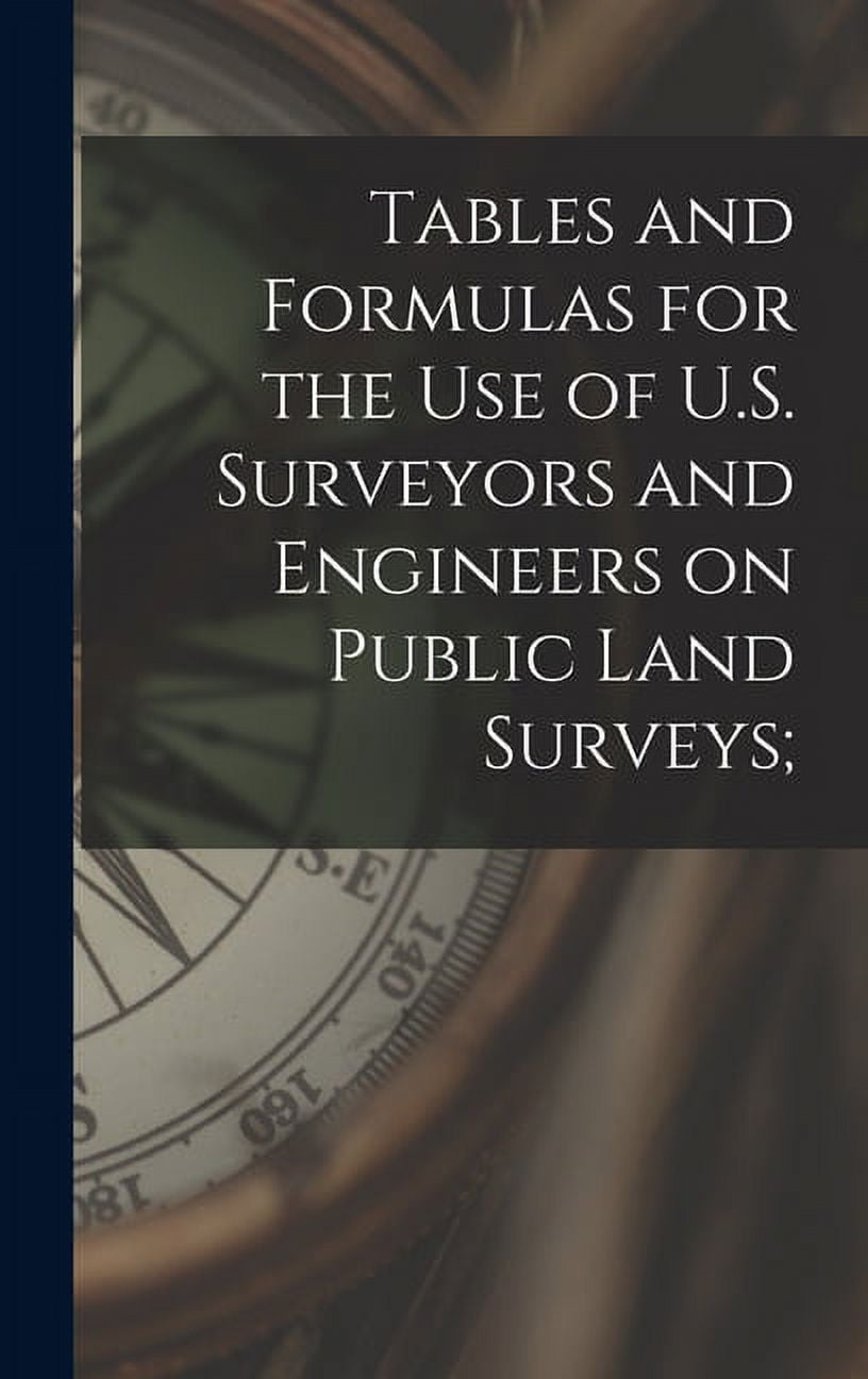 Tables and Formulas for the use of U.S. Surveyors and Engineers on ...