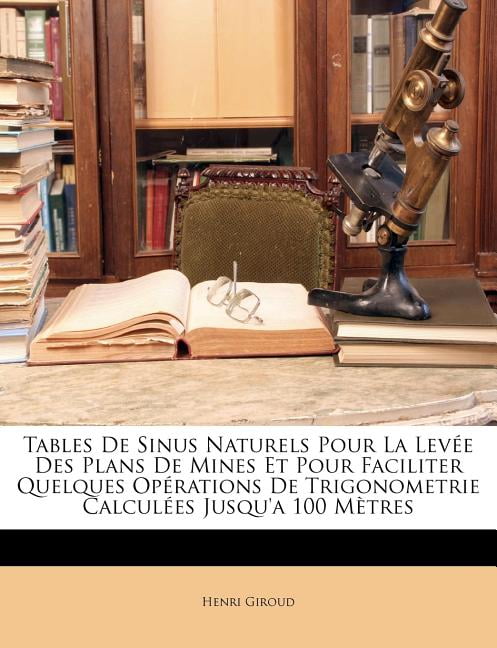 Tables de Sinus Naturels Pour La Levée Des Plans de Mines Et Pour ...