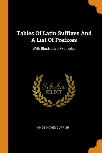 Tables of Latin Suffixes and a List of Prefixes : With Illustrative ...