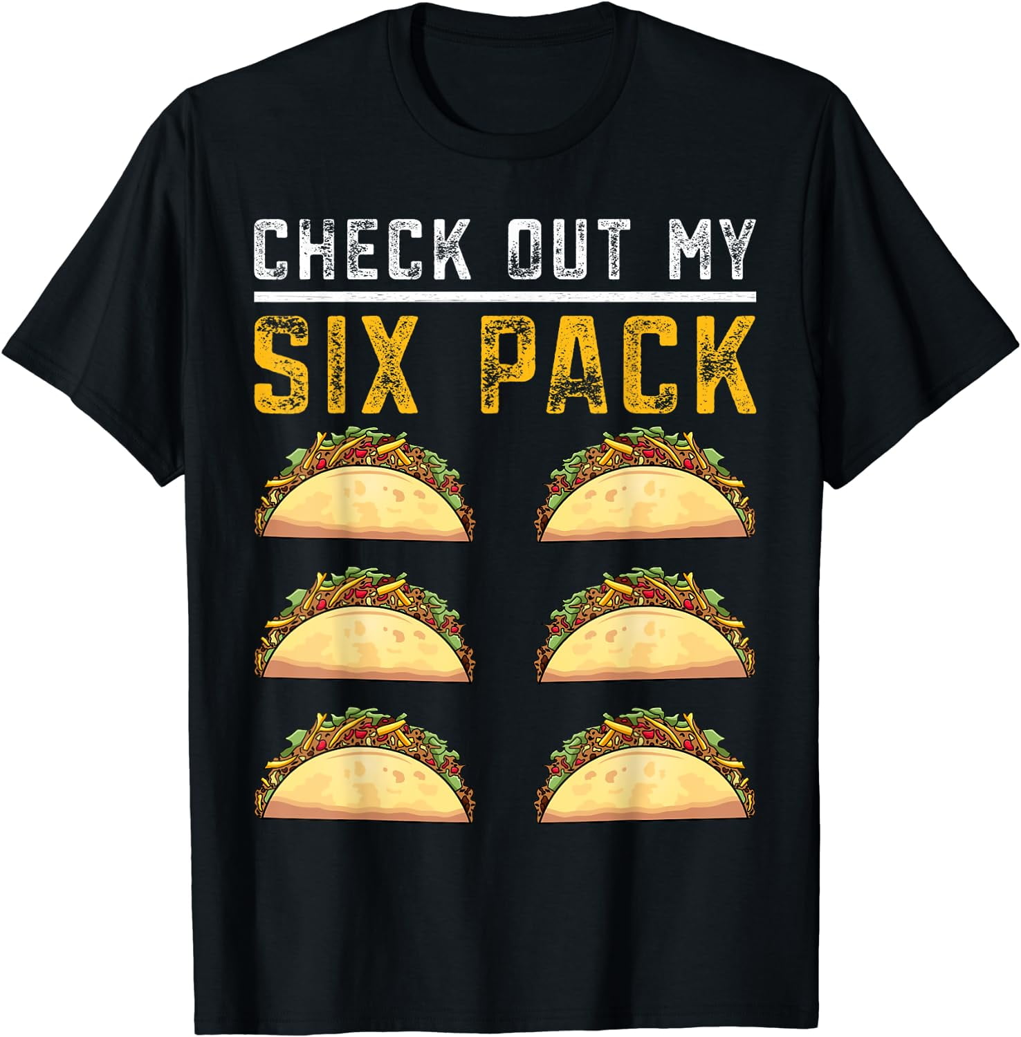 Taco Mexican Food Eater Check Out Six Pack Tacos Lover T-Shirt Black ...