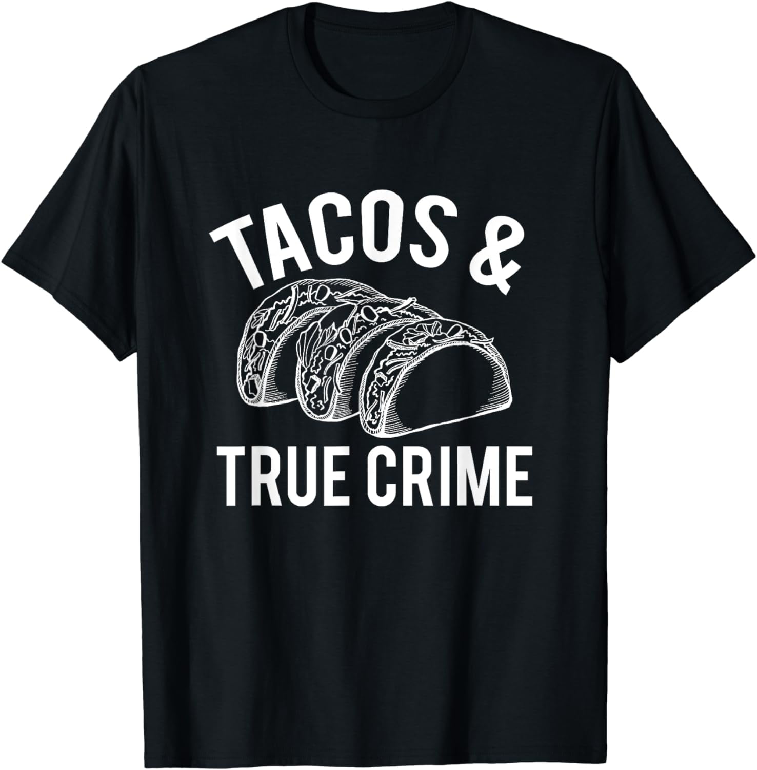 Tacos And True Crime T-Shirt True Crime Gifts Taco Lover Tee - Walmart.com