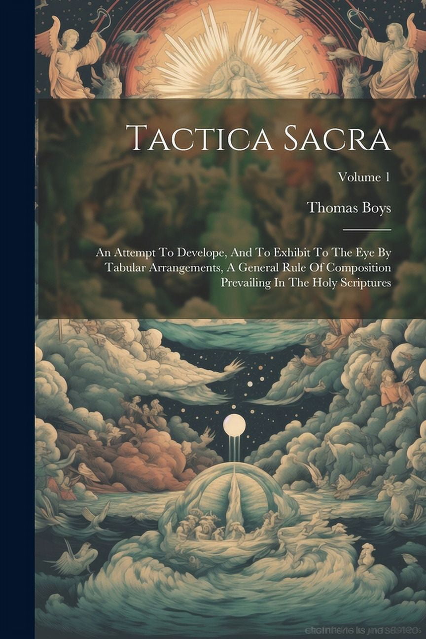 Tactica Sacra: An Attempt To Develope, And To Exhibit To The Eye By Tabular Arrangements, A ...