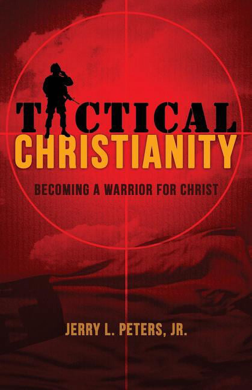 Tactical Christianity Tactical Christianity: Becoming A Warrior For ...