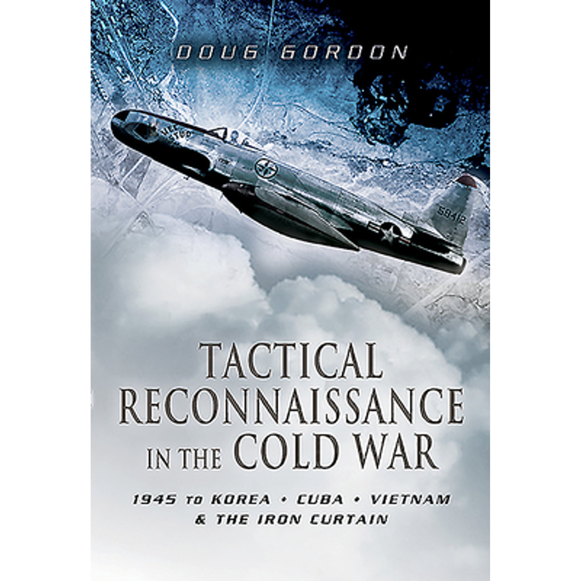 Pre-Owned Tactical Reconnaissance in the Cold War: 1945 to Korea, Cuba, Vietnam and The Iron ...