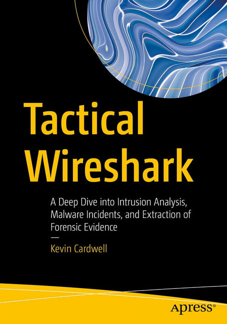 Tactical Wireshark: A Deep Dive Into Intrusion Analysis, Malware ...