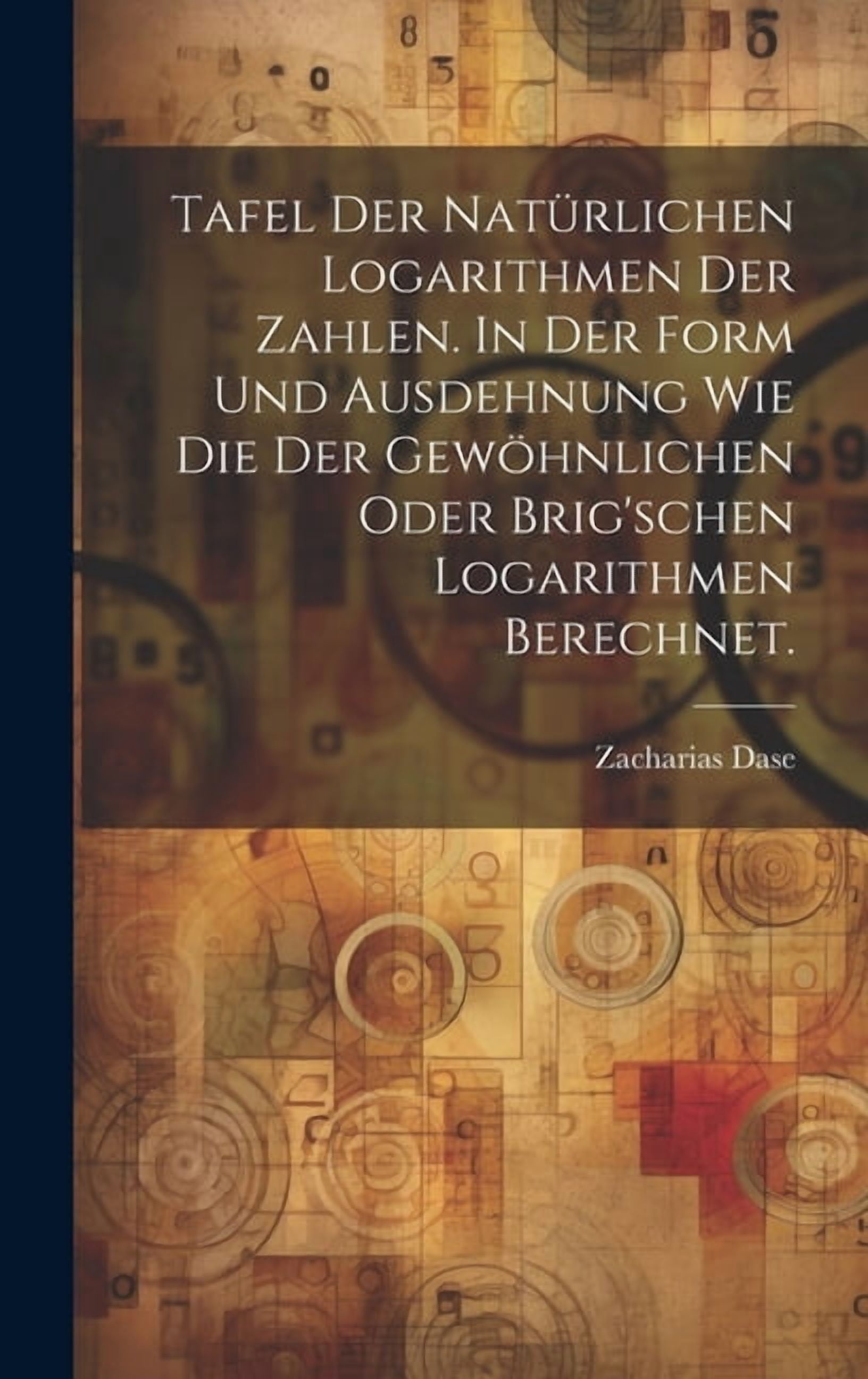 Tafel der natÃ¼rlichen Logarithmen der Zahlen. In der Form und ...