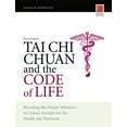 Tai CHI Chuan and the Code of Life: Revealing the Deeper Mysteries of ...