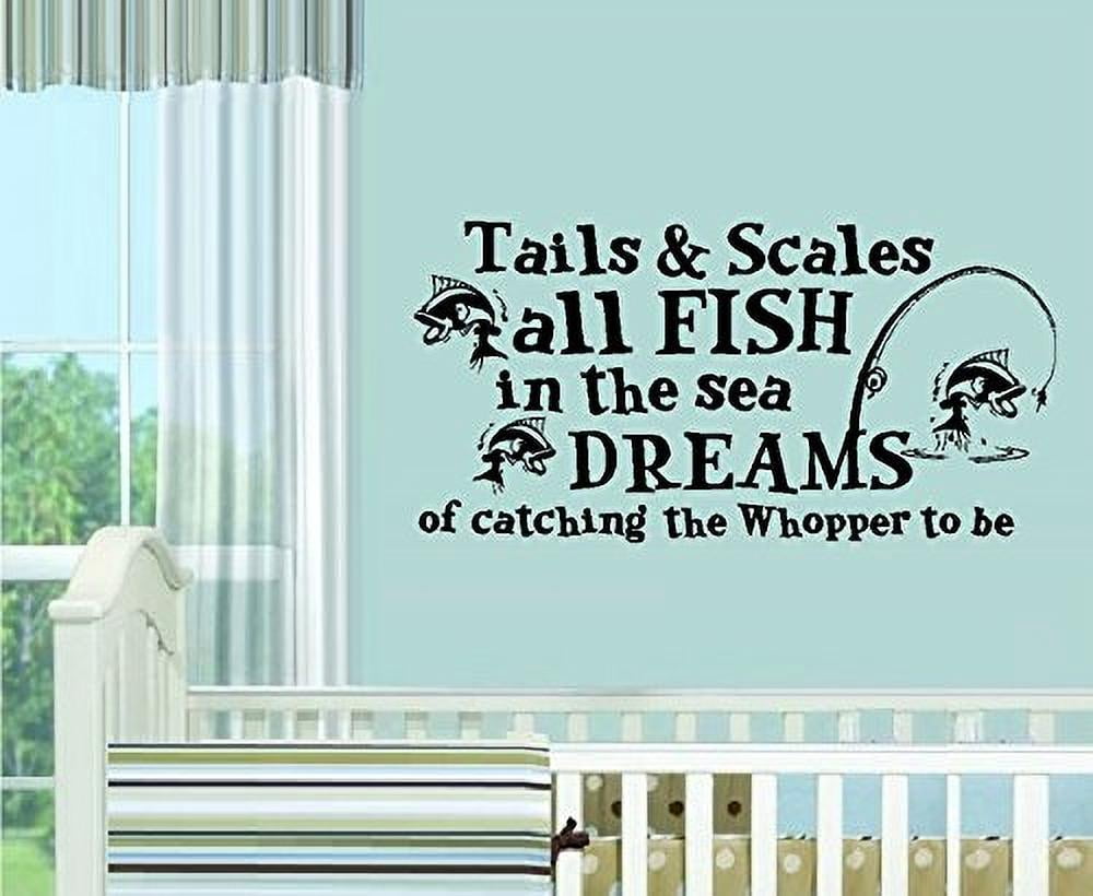 Tails & Scales All FISH in the sea, Dreams of catching the whopper to ...