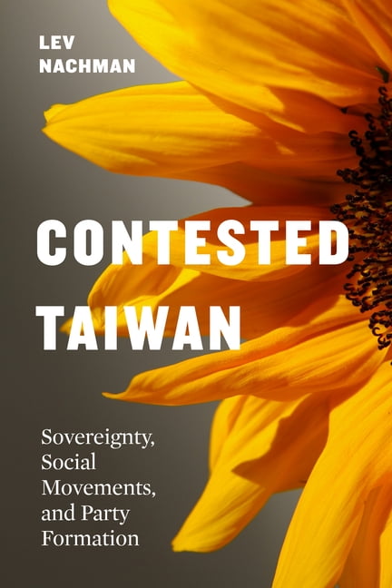 Taiwan and the World Contested Taiwan: Sovereignty, Social Movements ...