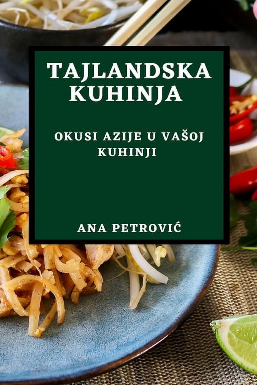 Tajlandska Kuhinja: Okusi Azije U Vasoj Kuhinji (Paperback) - Walmart.com