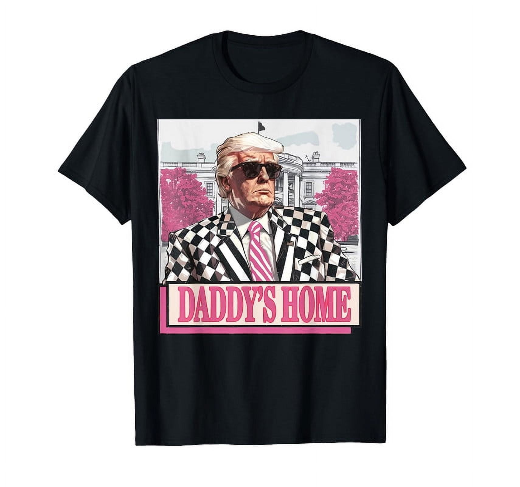Take America Back Daddy's Home Funny Pink Donald Trump 2024 T-Shirt ...