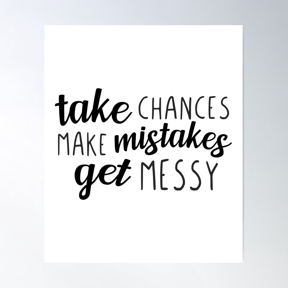 Take Chances Make Mistakes Get Messy Motivational Quotes Poster Wall ...
