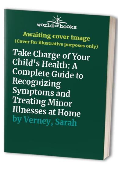Pre-Owned Take Charge of Your Child's Health: A Guide to Recognizing ...