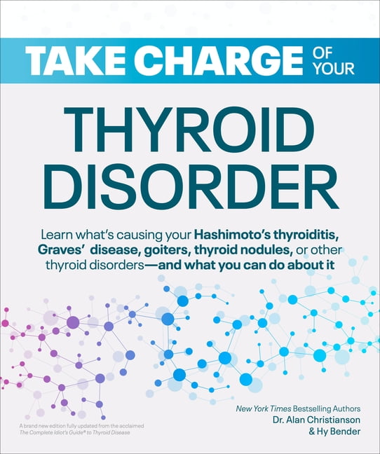 Take Charge of Your Thyroid Disorder: Learn What's Causing Your ...