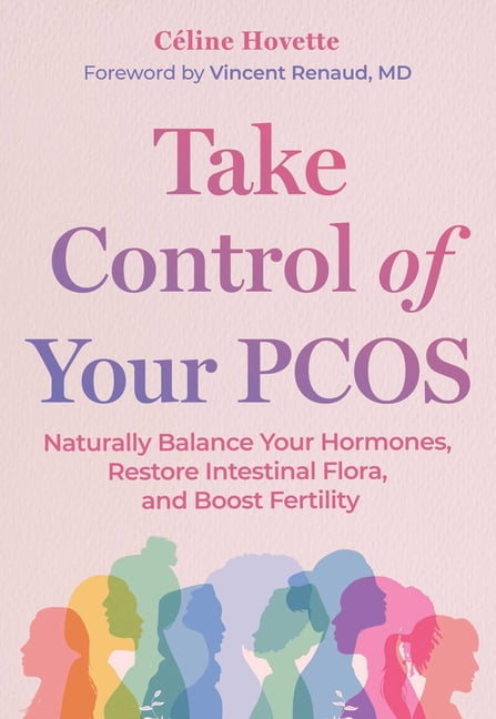 Take Control of Your Pcos: Naturally Balance Your Hormones, Restore ...