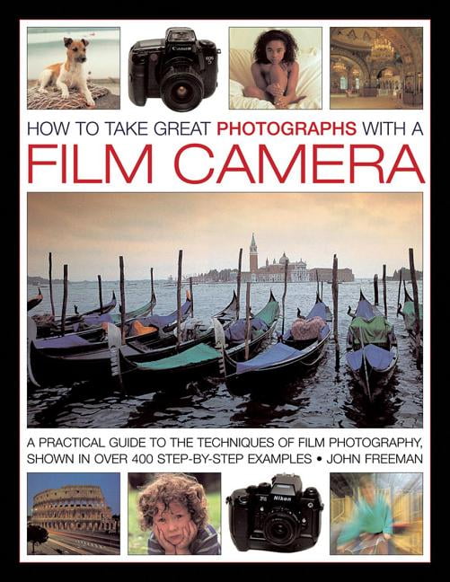 How To Take Great Photographs With A Film Camera : A Practical Guide To ...