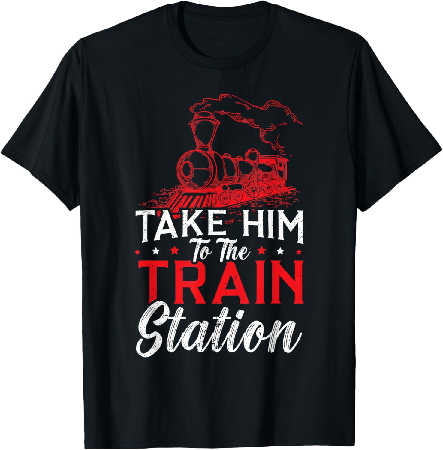 Take Him To The Train Station Train Lover Railway Locomotive T ...