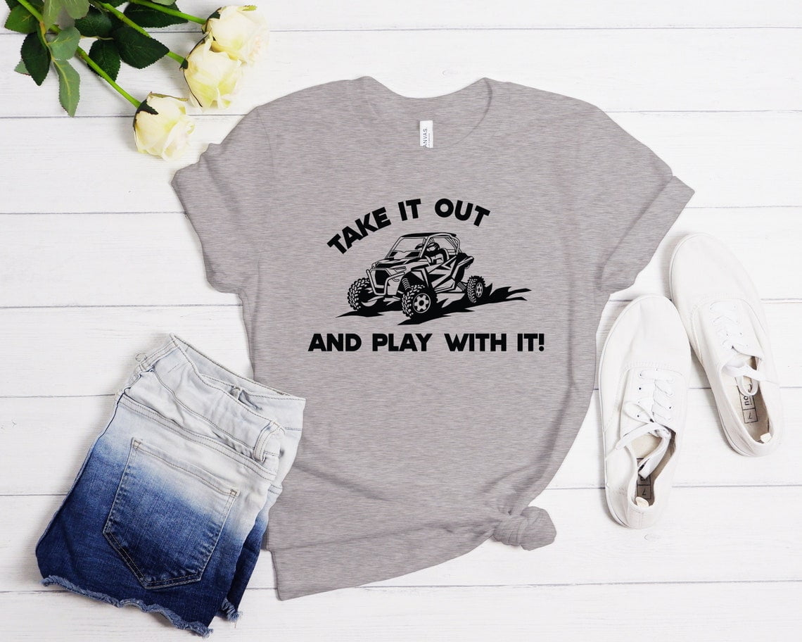 Take It Out And Play With It, UTV Shirt, RZR Shirt, Mudding Shirt, Gift ...