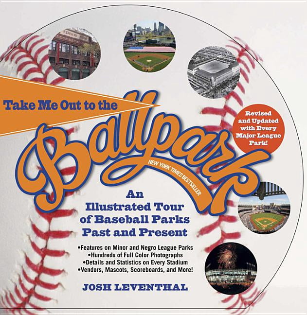 Take Me Out to the Ballpark Revised and Updated: An Illustrated Tour of ...