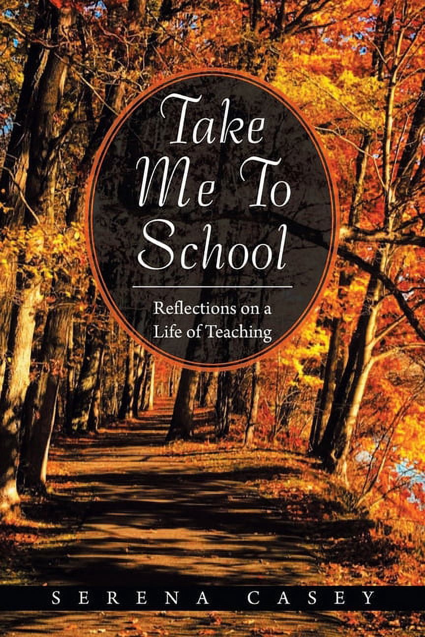 Take Me to School: Reflections on a Life of Teaching, (Paperback ...