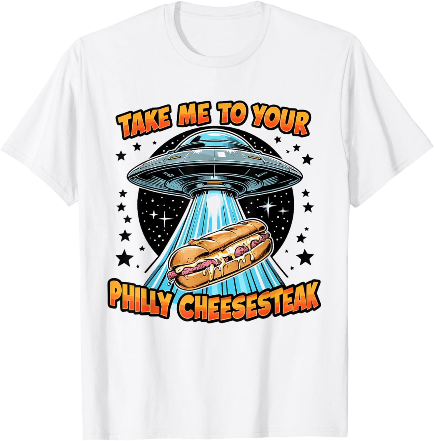 Take Me to Your Philly Cheesesteak UFO Philly Cheesesteak T-Shirt ...