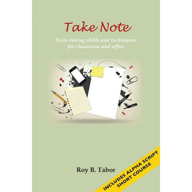 Take Note : Note-taking skills and techniques for classroom and office ...