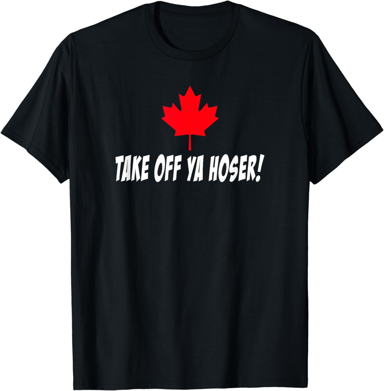 Take Off Ya Hoser! Canada Eh Funny Maple Leaf T-Shirt - Walmart.com