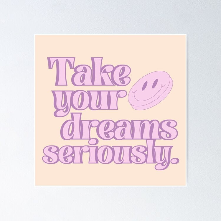 Take Your Dreams Seriously Poster- Unframed Poster | Wall Art | Perfect ...