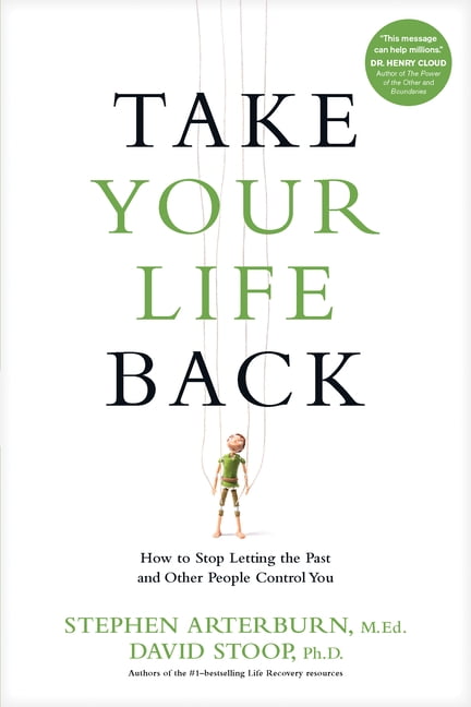 Take Your Life Back : How to Stop Letting the Past and Other People ...