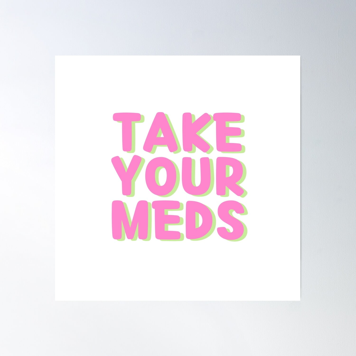 Take Your Meds Poster Wall Art, Modern Wall Decor, 24x24 UNFRAMED - Walmart.com