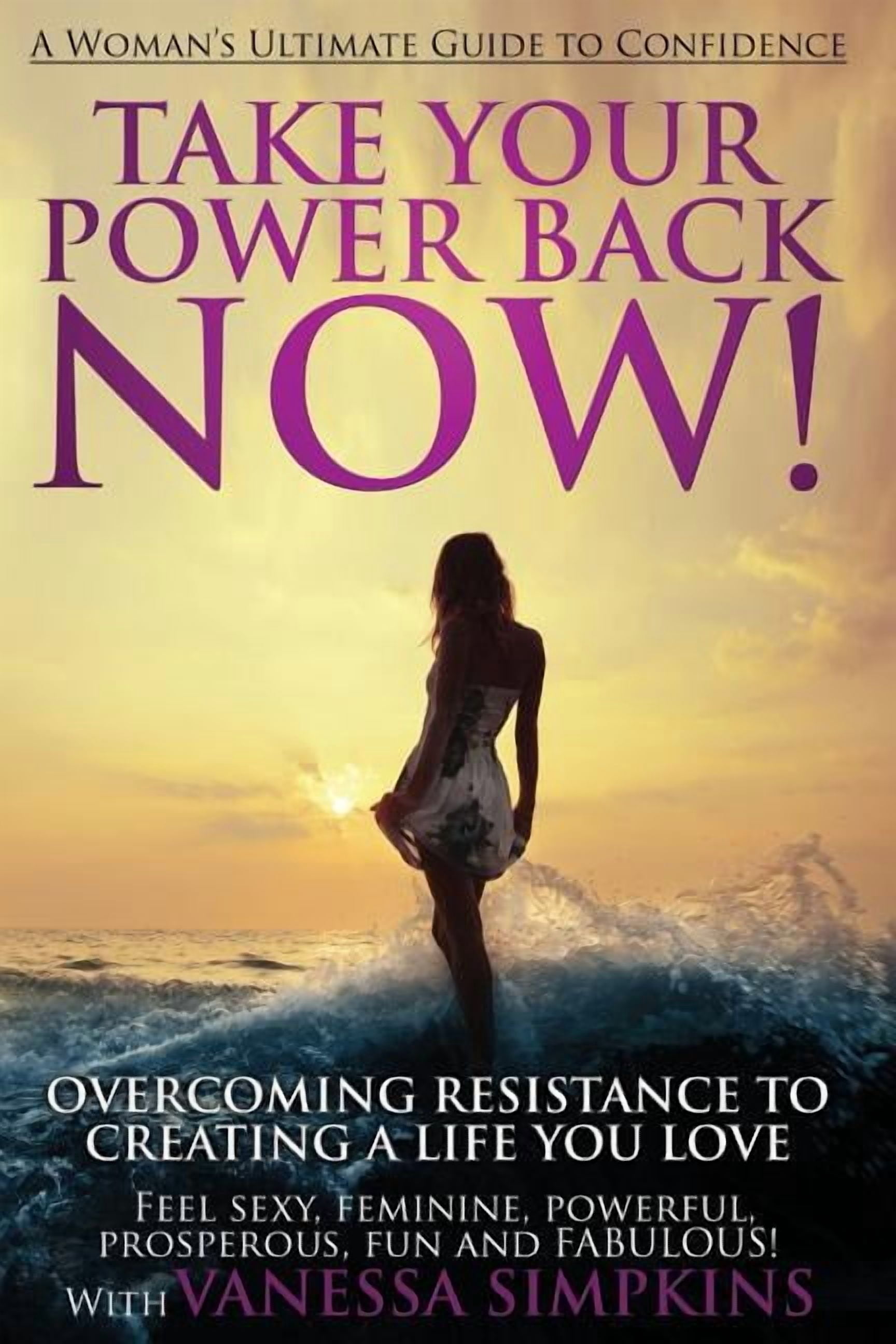 Take Your Power Back Now: How to Overcome Your Resistance to Creating a ...
