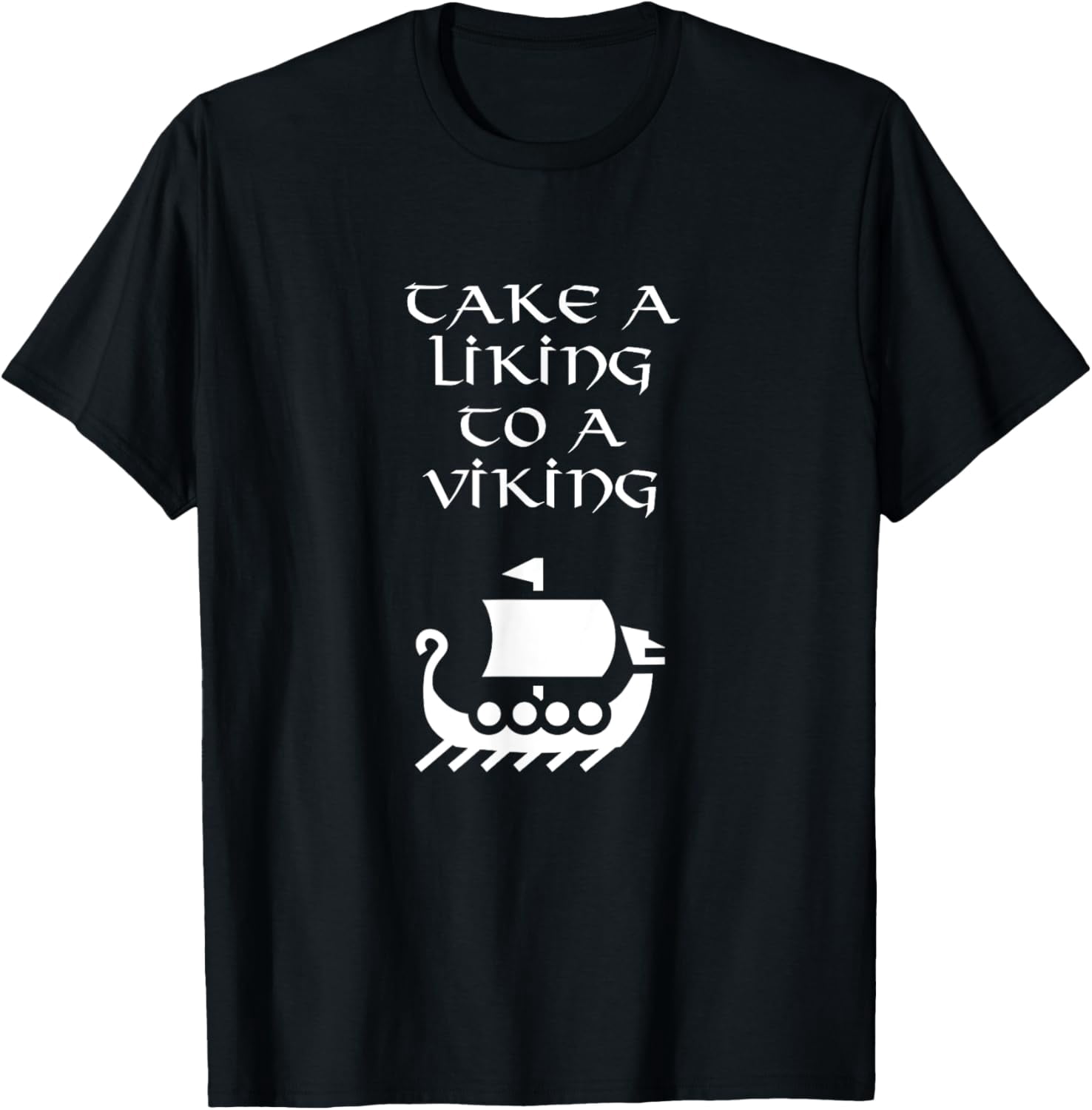 Take a Liking to a Viking Scandinavian Ship Funny T-Shirt - Walmart.com