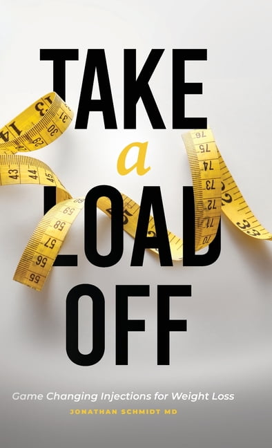 Take a Load Off: Game Changing Injections for Weight Loss, (Hardcover ...