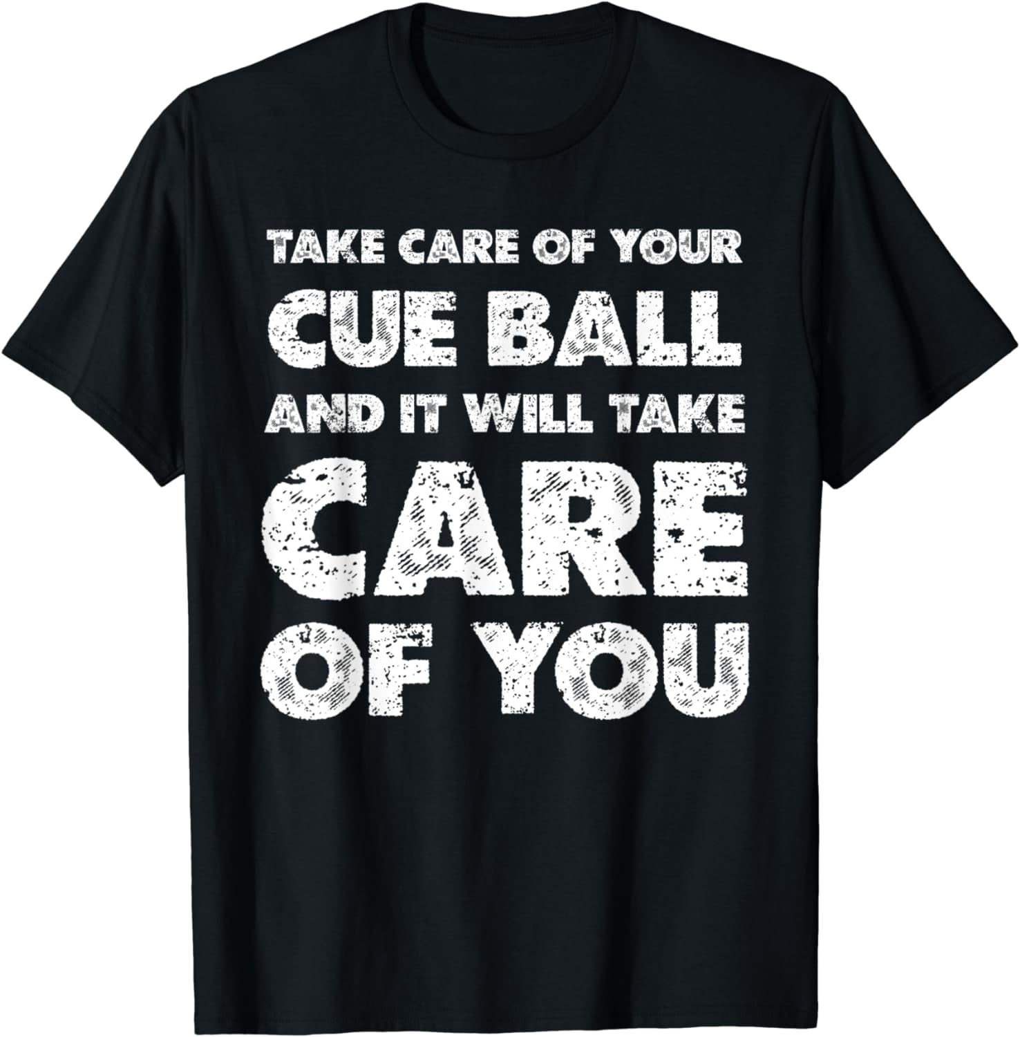 Take care Of your Cue Ball & it Will Take Care Of you T-Shirt - Walmart.com