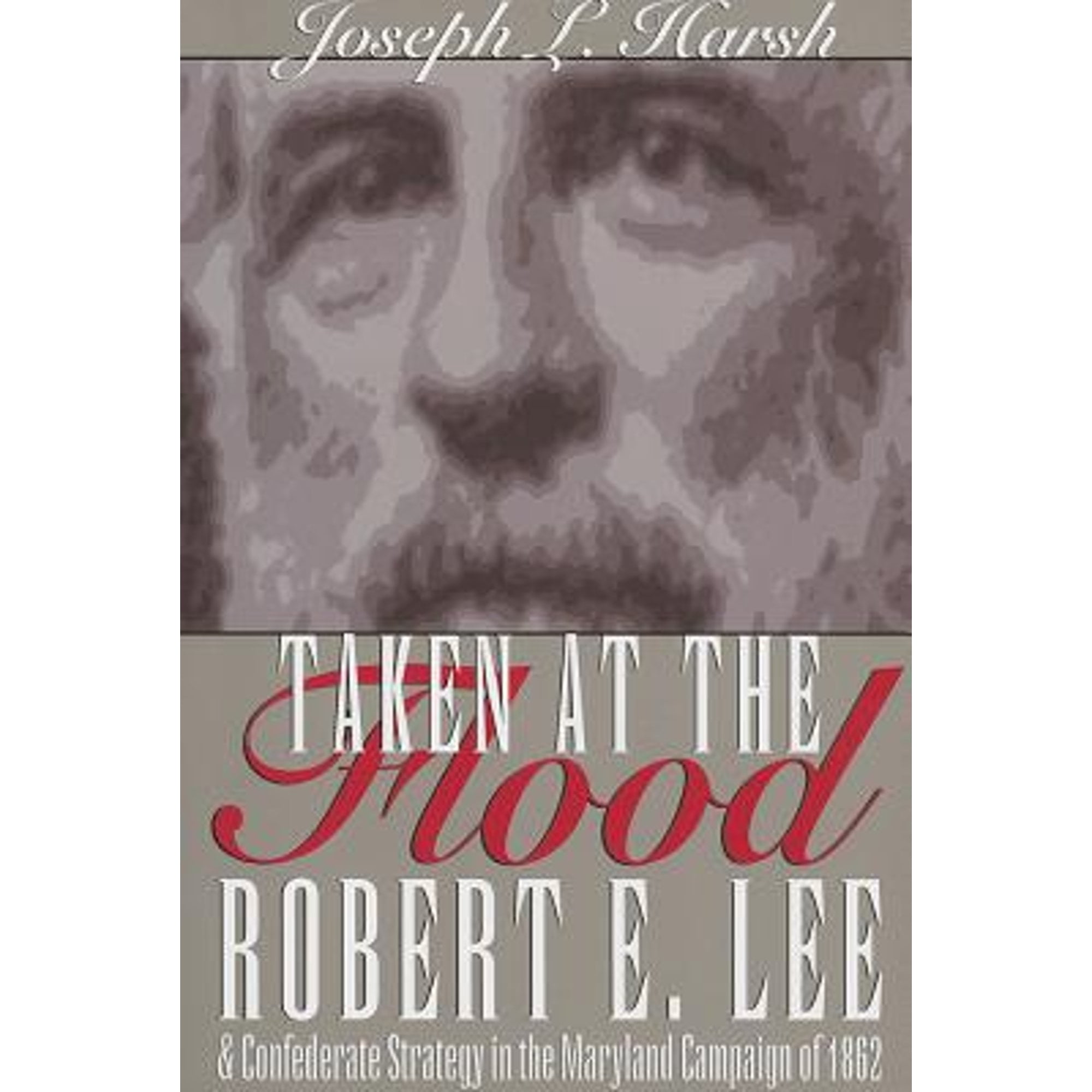 Pre-Owned Taken at the Flood: Robert E. Lee and Confederate Strategy in ...