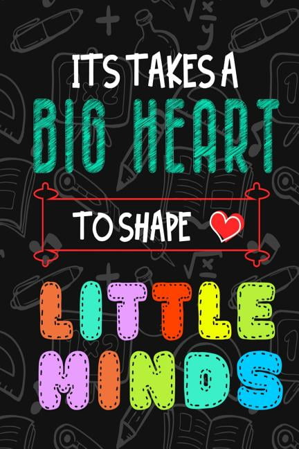 It Takes A Big Heart To Shape Little Minds: Thank you gift for teachers ...