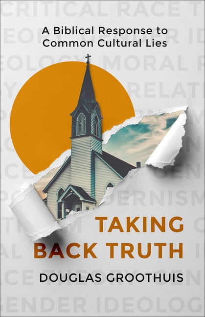 Taking Back Truth: A Biblical Response to Common Cultural Lies ...