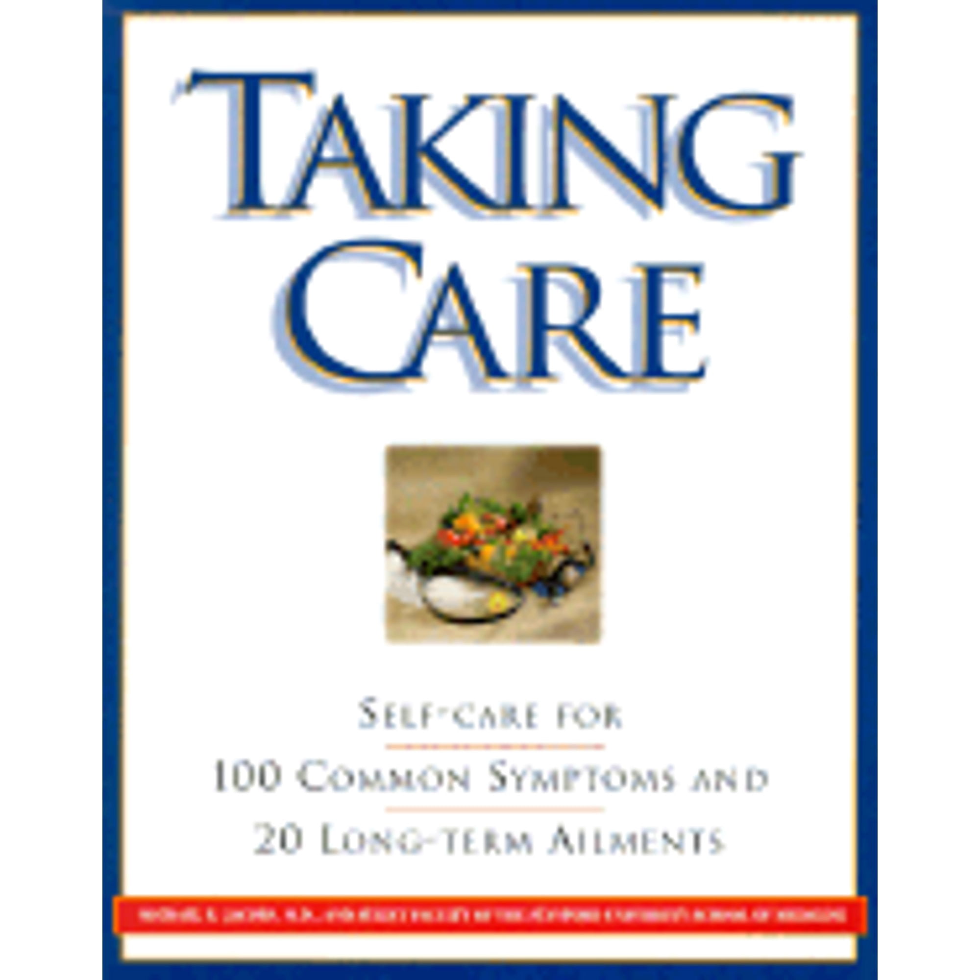 Taking Care : Self-Care for 100 Common Symptoms and 20 Long-Term ...