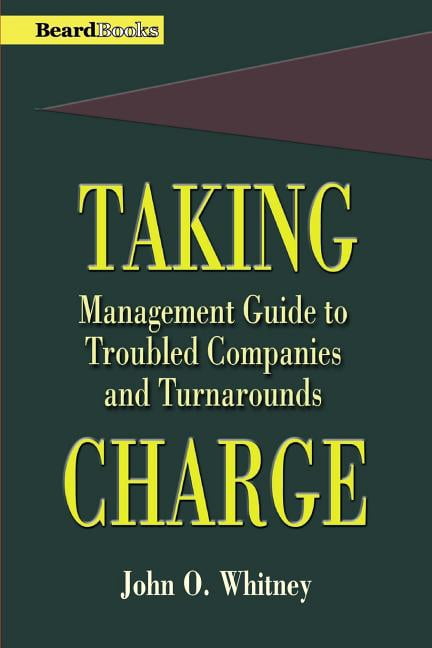 Taking Charge : Management Guide to Troubled Companies and Turnarounds ...