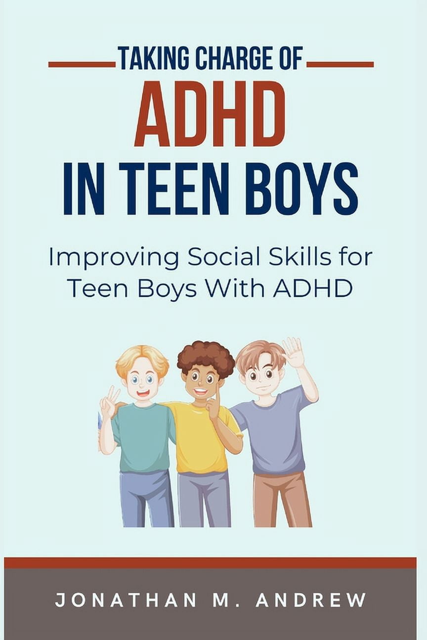 Taking Charge of ADHD in Teen Boys: Improving Social Skills for Teen ...