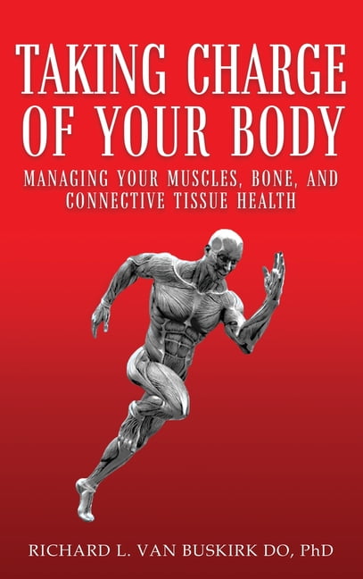 Taking Charge of Your Body: Managing Your Muscles, Bones, and ...